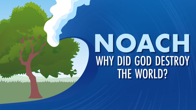Noach: Why Did God Destroy the World?